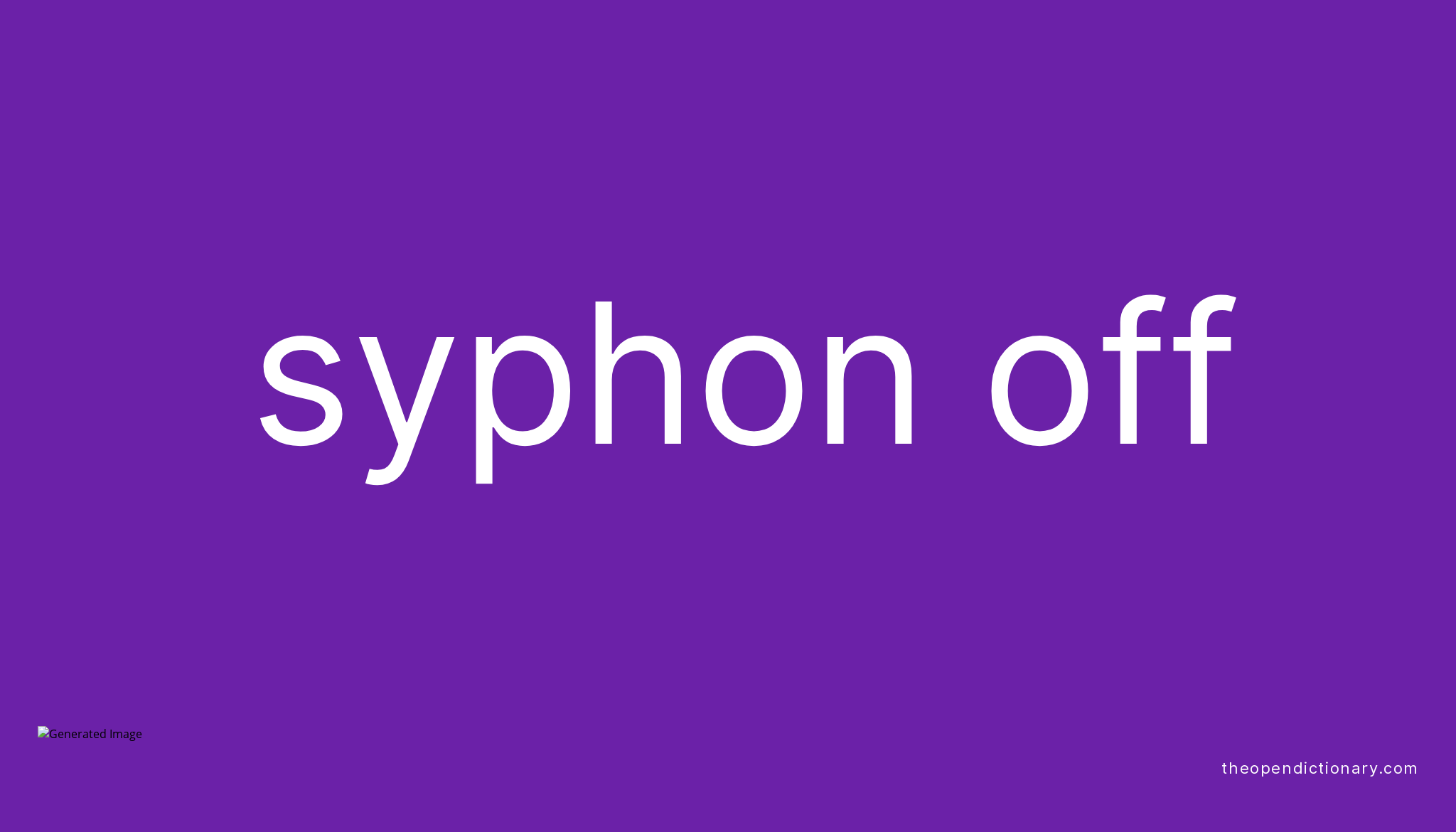 SYPHON OFF | Phrasal Verb SYPHON OFF Definition, Meaning and Example