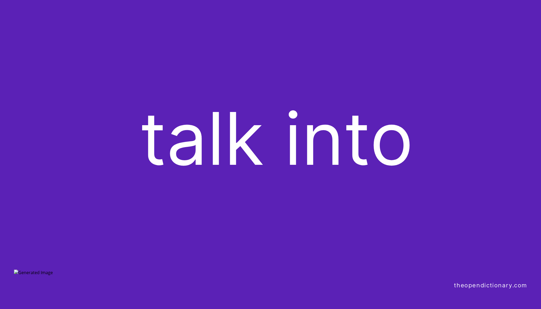 TALK INTO | Phrasal Verb TALK INTO Definition, Meaning and Example