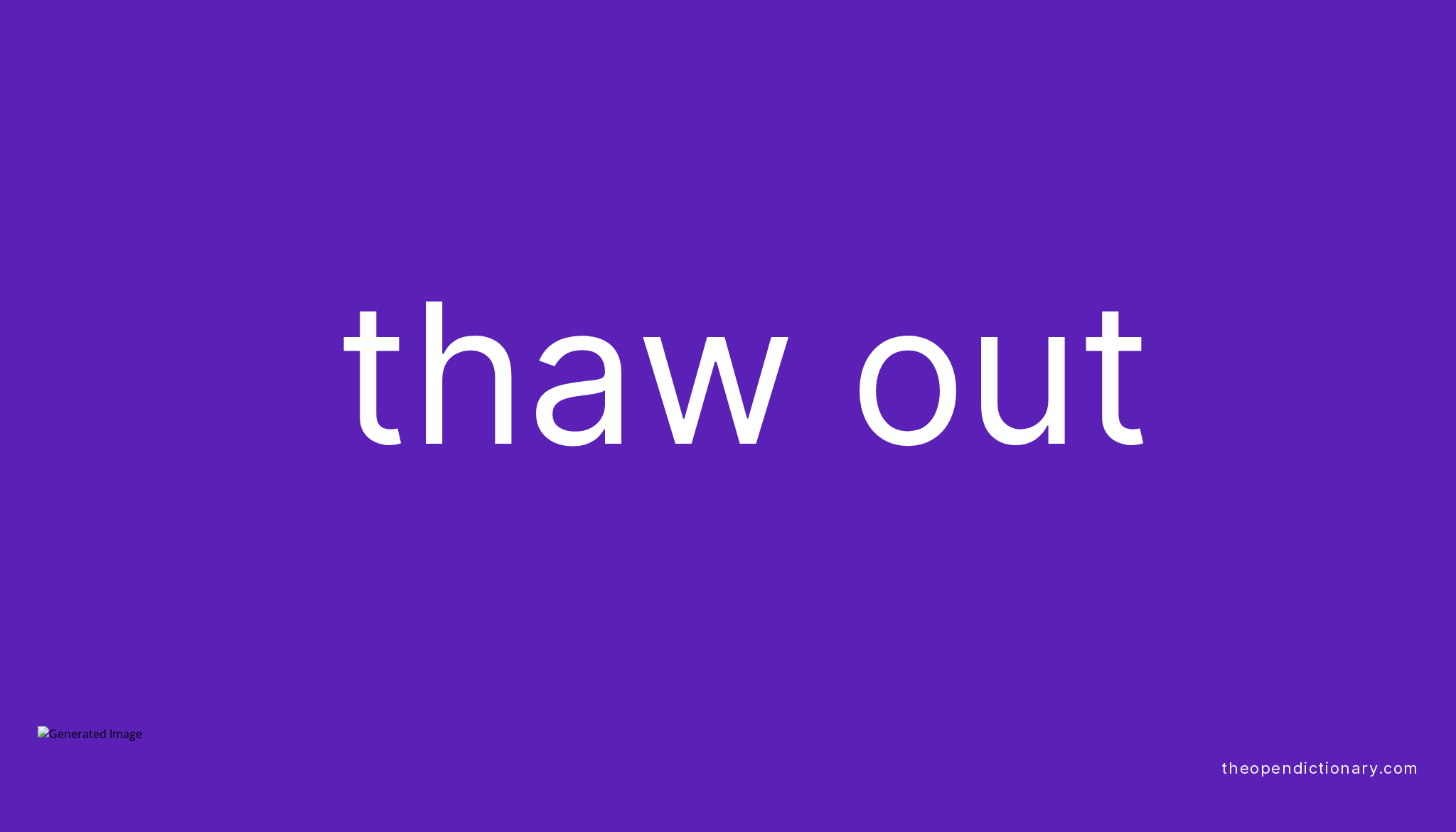 THAW OUT | What is the Definition and Meaning of idiom THAW OUT