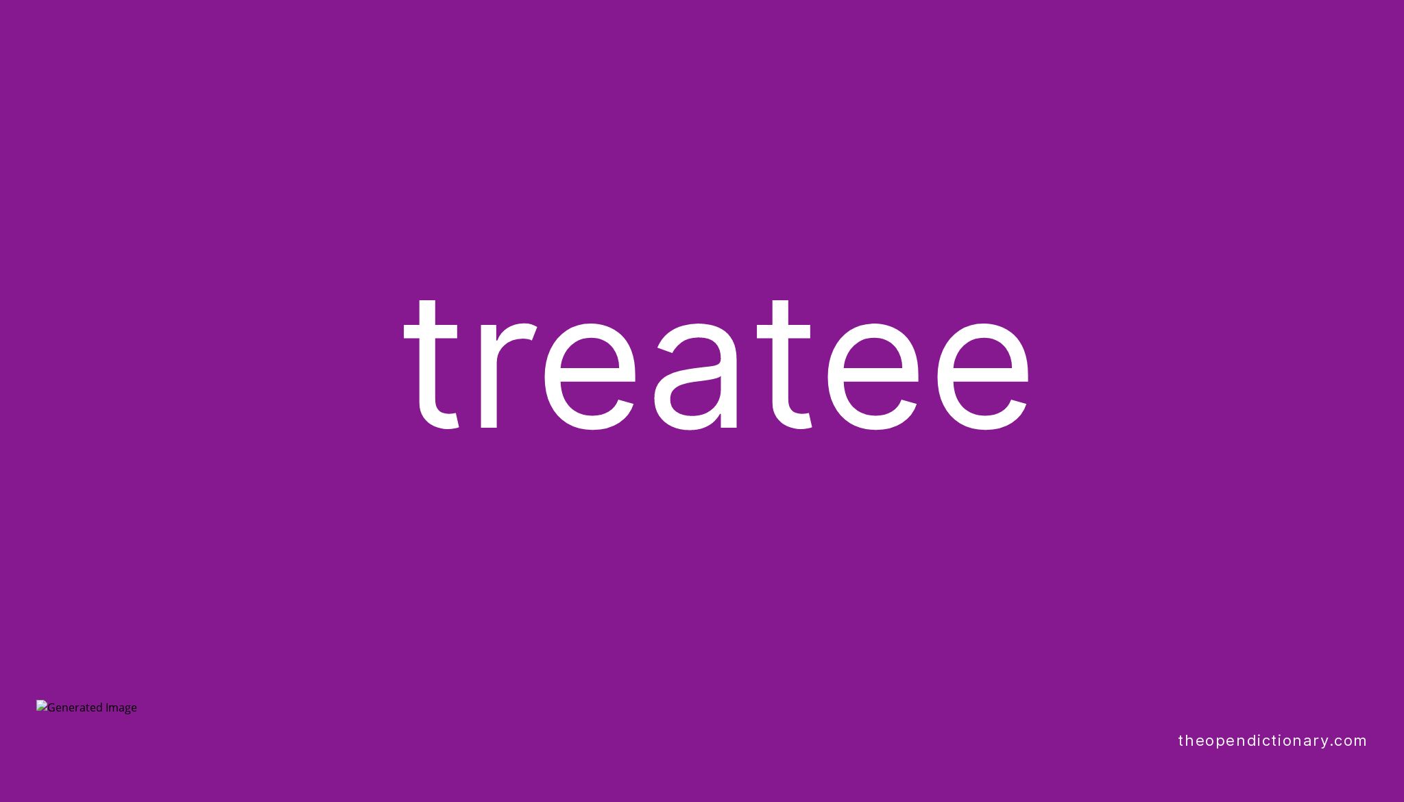 Treatee | Meaning of Treatee | Definition of Treatee | Example of Treatee