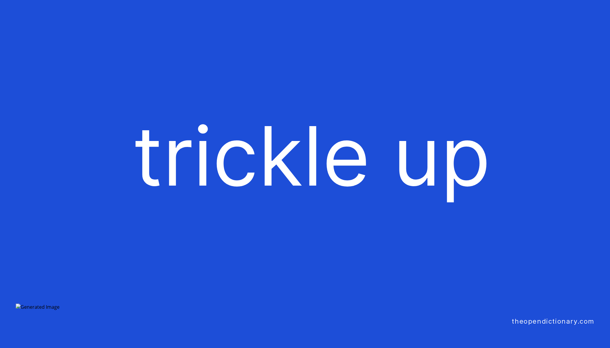 TRICKLE UP - The Open Dictionary