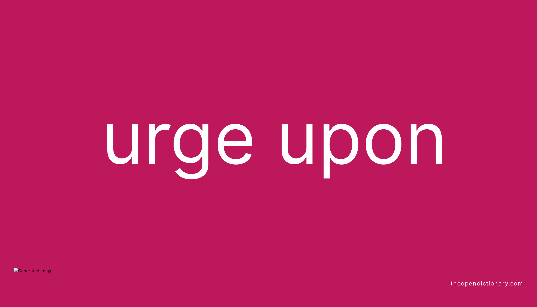 URGE UPON | Phrasal Verb URGE UPON Definition, Meaning and Example