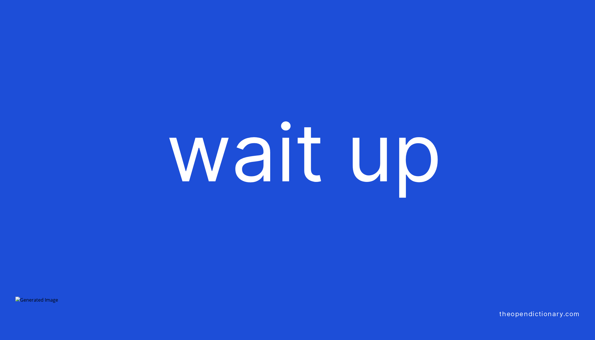WAIT UP | Phrasal Verb WAIT UP Definition, Meaning and Example