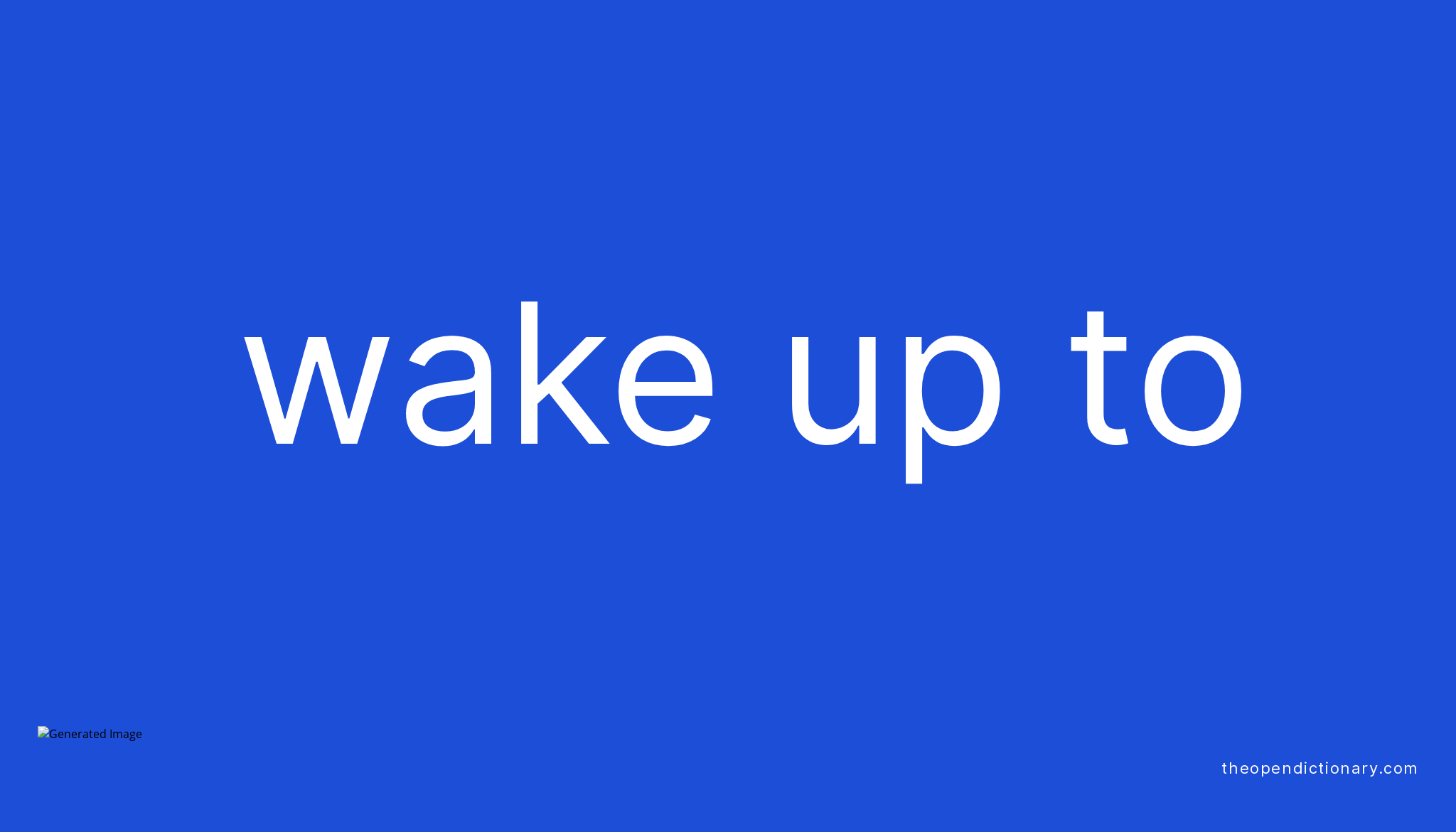 WAKE UP TO | Phrasal Verb WAKE UP TO Definition, Meaning and Example