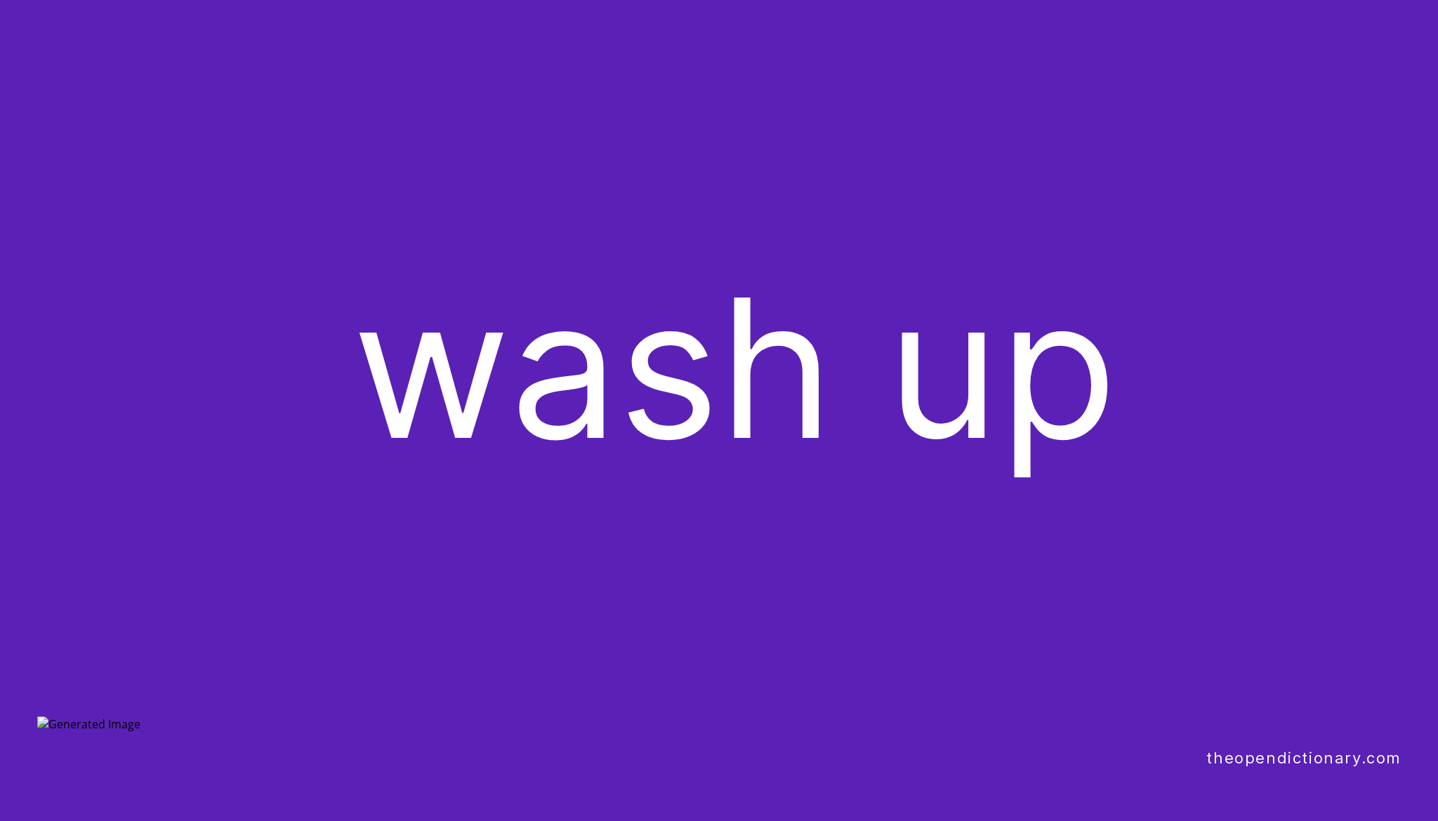 WASH UP | Phrasal Verb WASH UP Definition, Meaning and Example