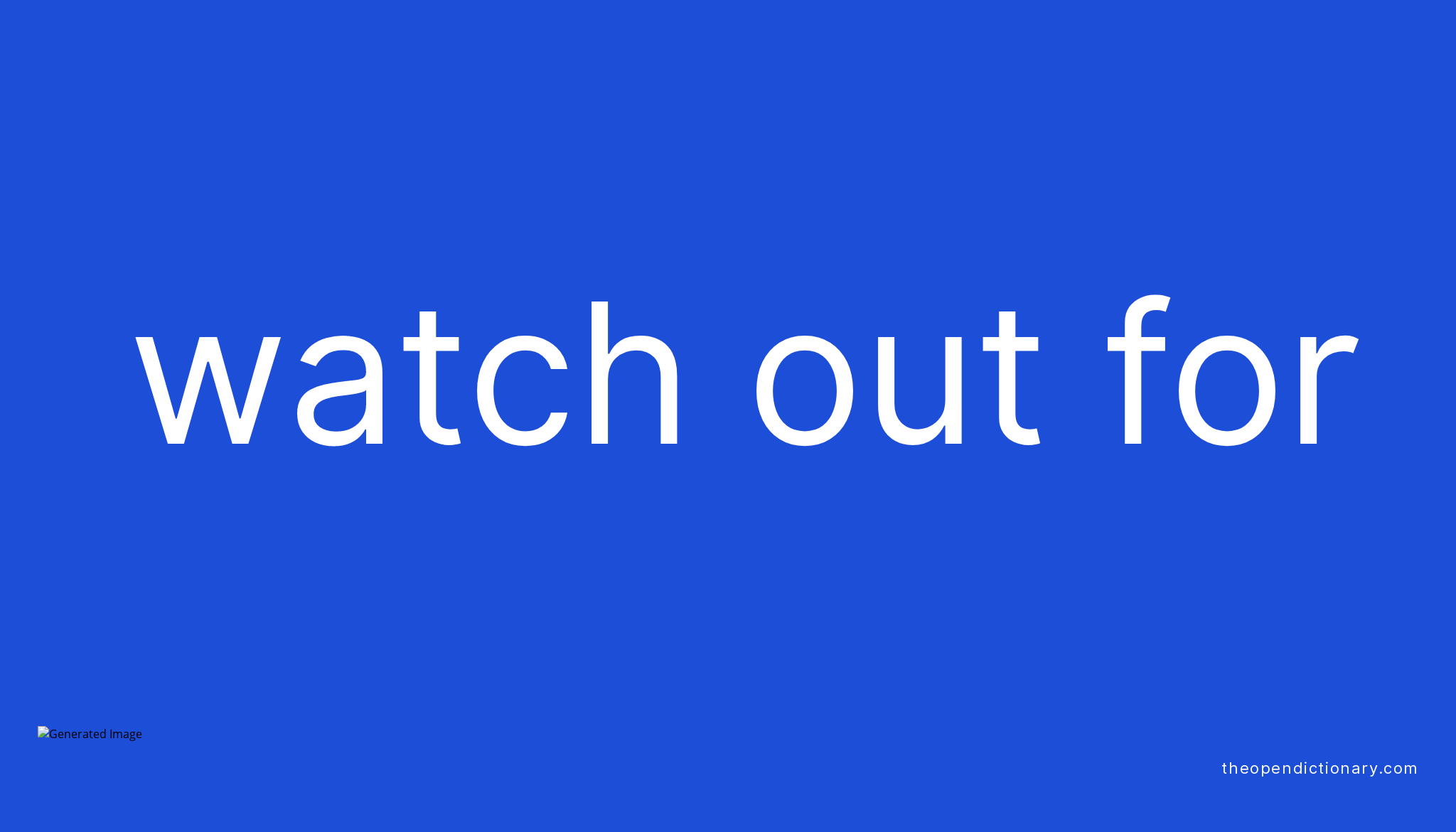 WATCH OUT FOR - The Open Dictionary