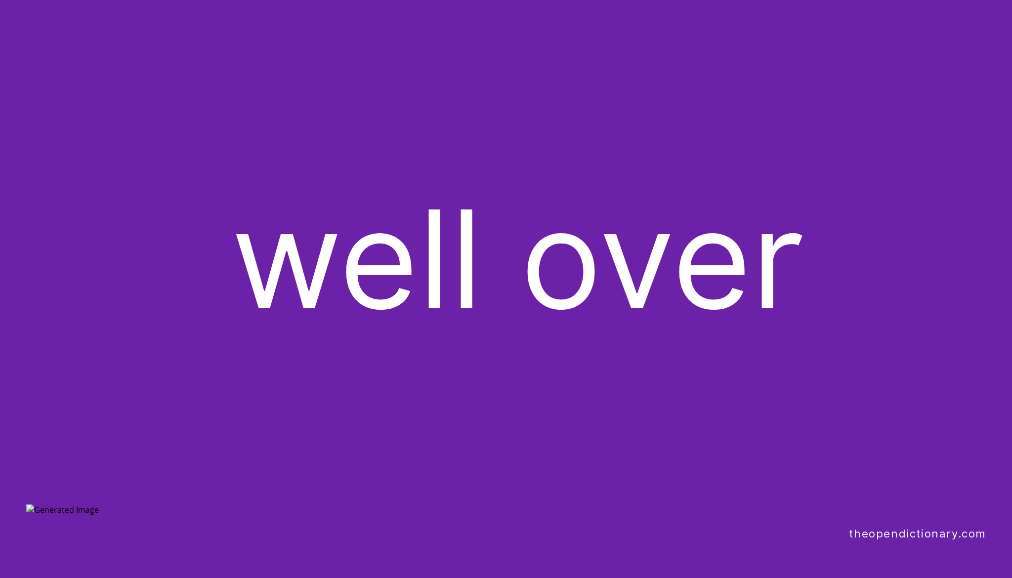 Well over | Meaning of Well over | Definition of Well over | Example of ...
