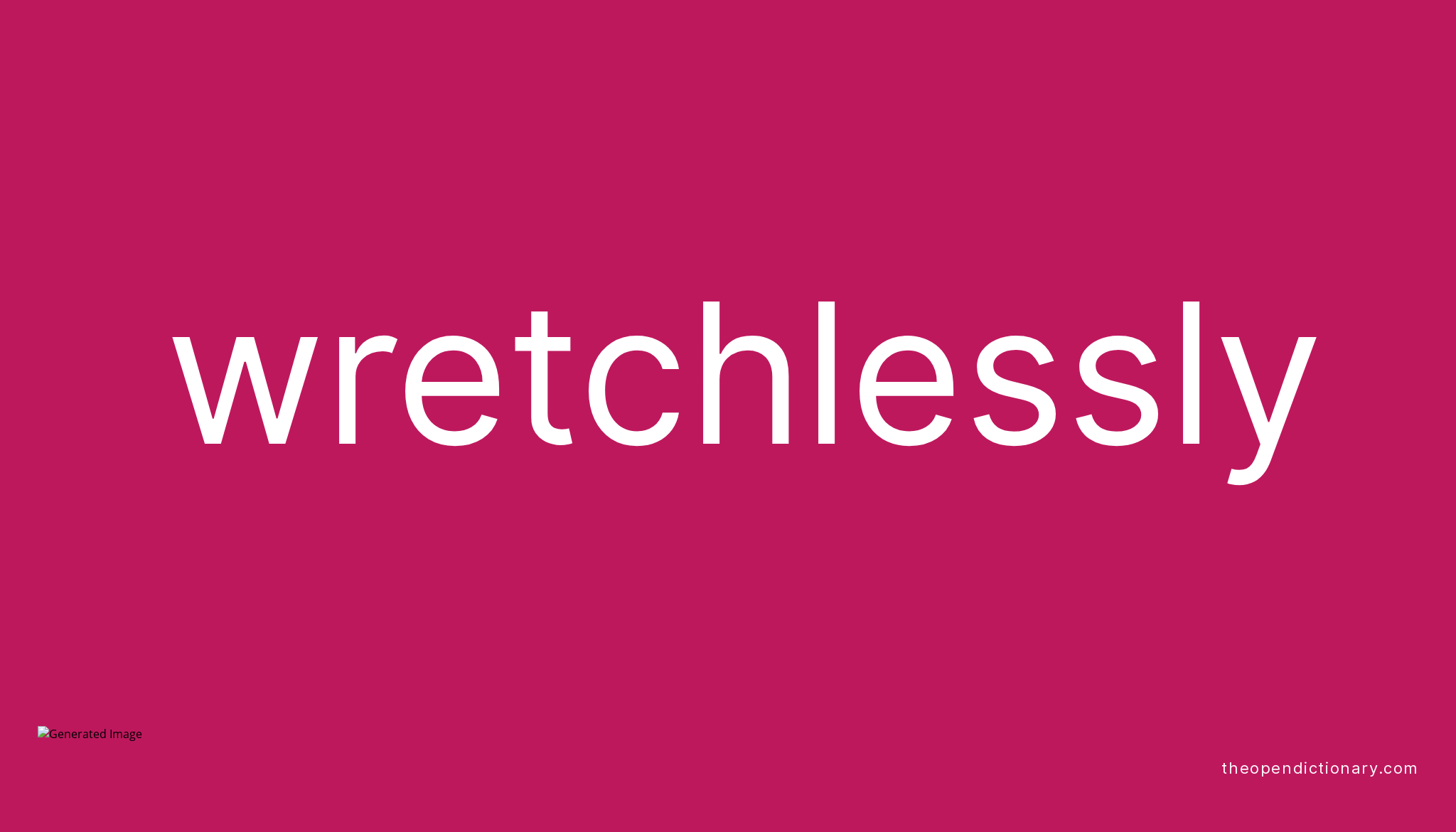 Wretchlessly | Meaning of Wretchlessly | Definition of Wretchlessly ...