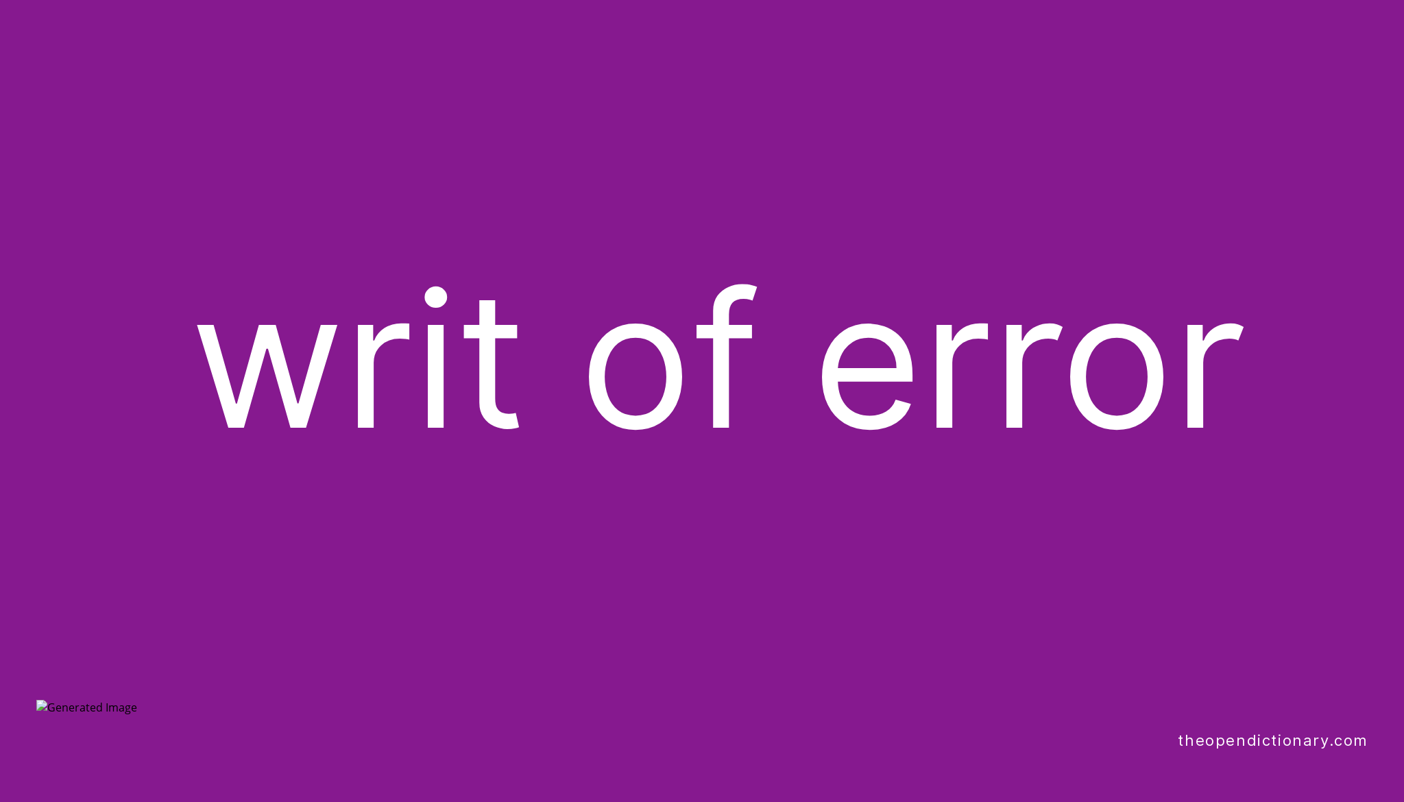 Writ of error | Meaning of Writ of error | Definition of Writ of error ...